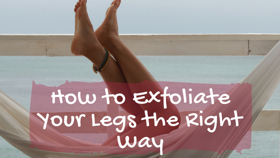 How to Exfoliate Your Legs the Right Way